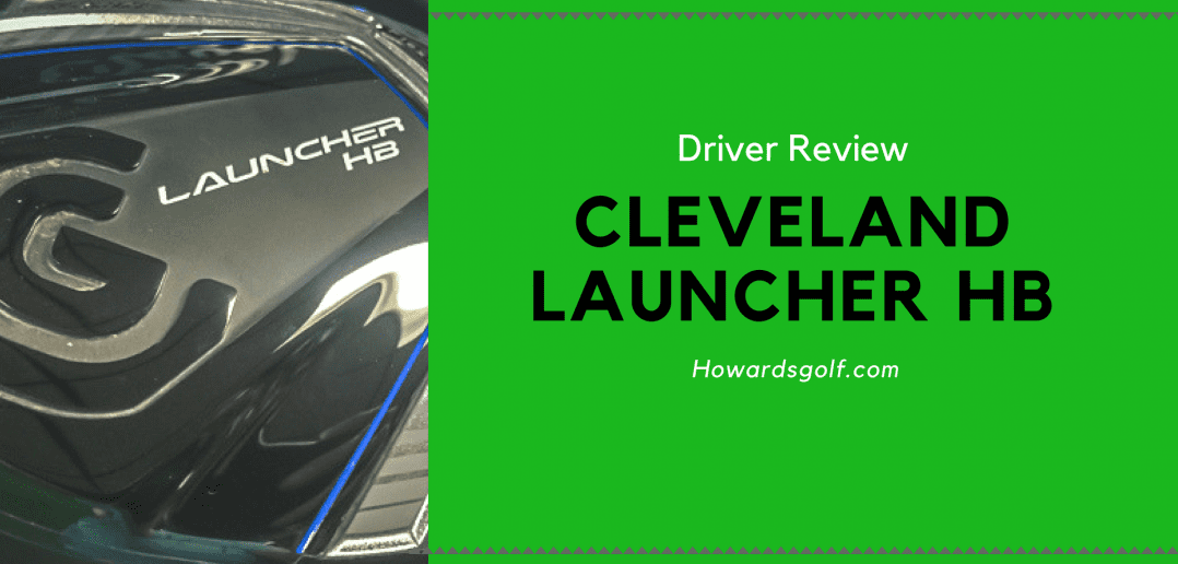 Cleveland Launcher HB Driver Review: Get the Best One For Your Game ...